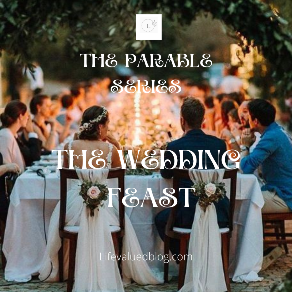 THE WEDDING FEAST - LIFE VALUED BLOG