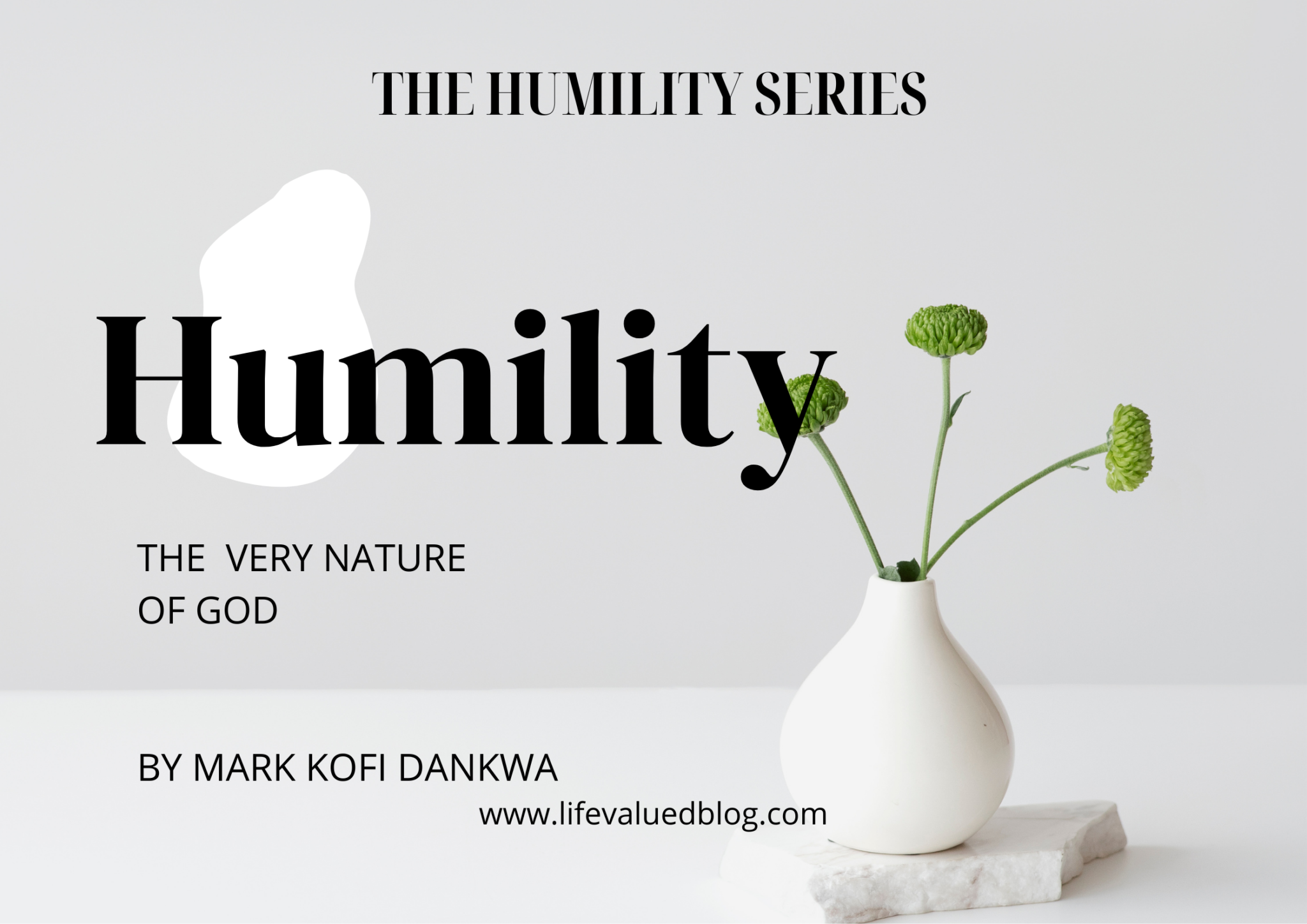 Humility, the Nature of God – LIFE VALUED BLOG
